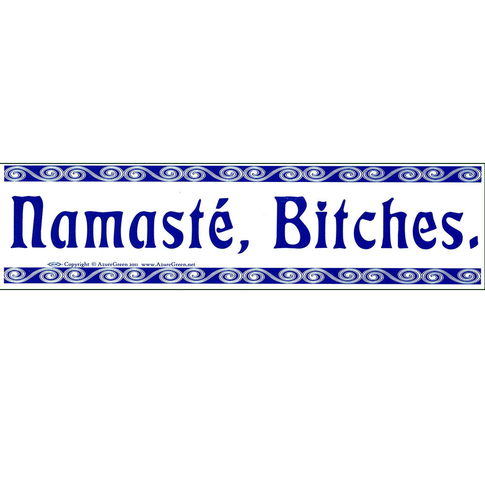 Namaste, Bitches Bumper Sticker – Labyrinth Trading
